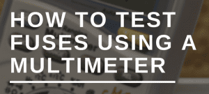 How to Test Fuses Using a Multimeter | HouseTechLab