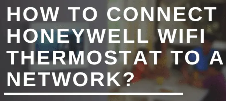 How to Connect Honeywell WiFi thermostat to a Network?