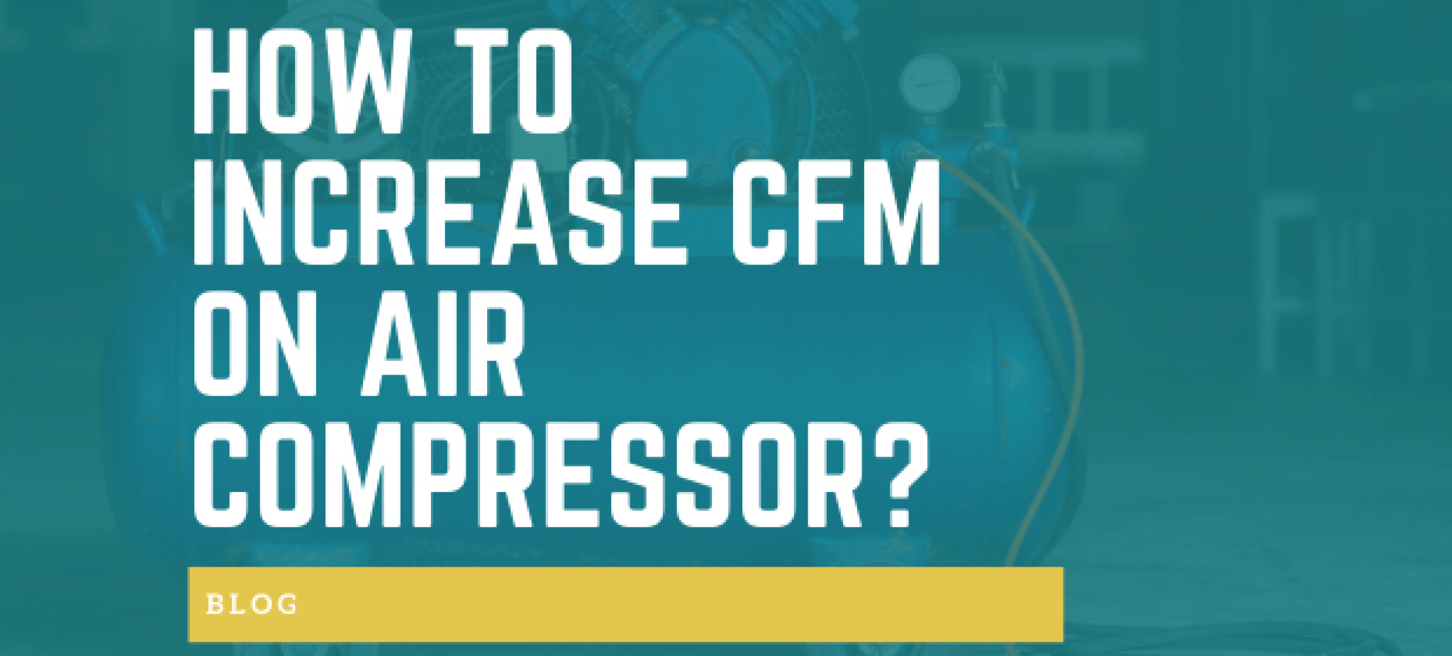 How to Increase CFM on Air Compressor? | HouseTechLab
